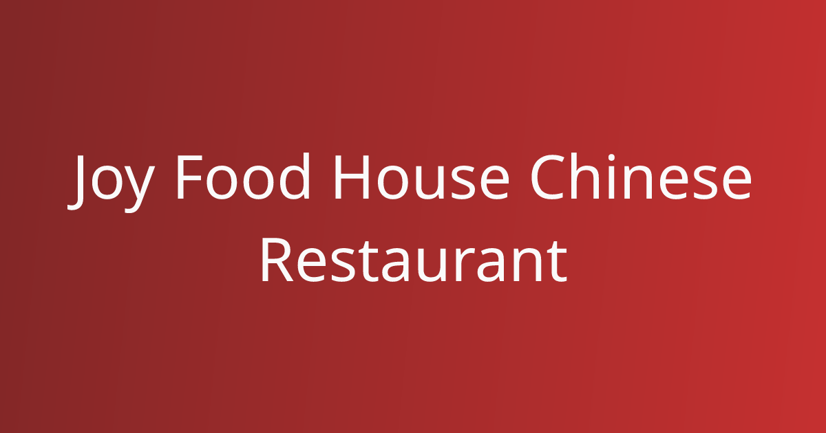 Order Authentic Chinese Online | Joy Food House Chinese Restaurant ...